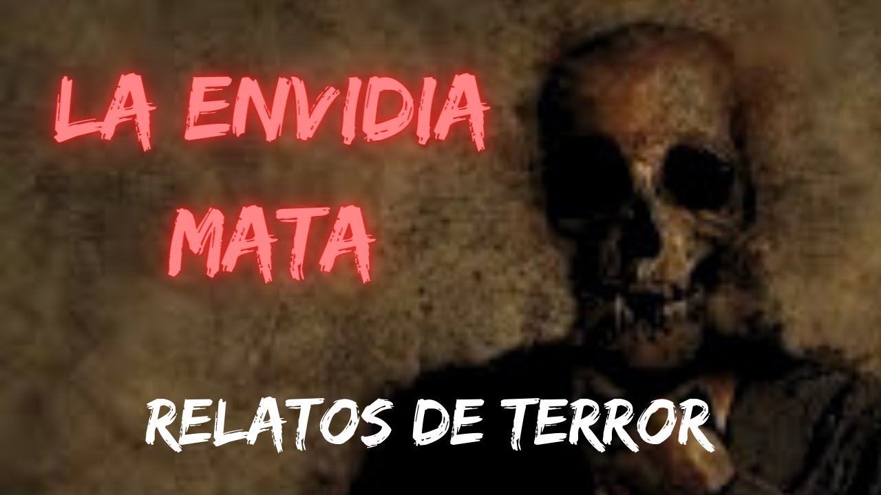 LA ENVIDIA MATA, NUNCA TE CONFÍES DE NADIE | RELATO DE TERROR # ...
