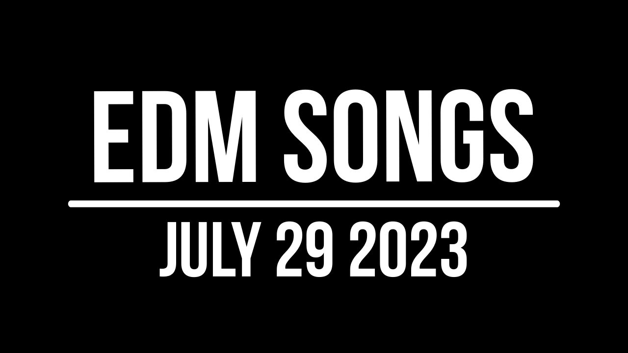 EDM Songs July 29 2023 YouTube edm-songs-july-29-2023-youtube