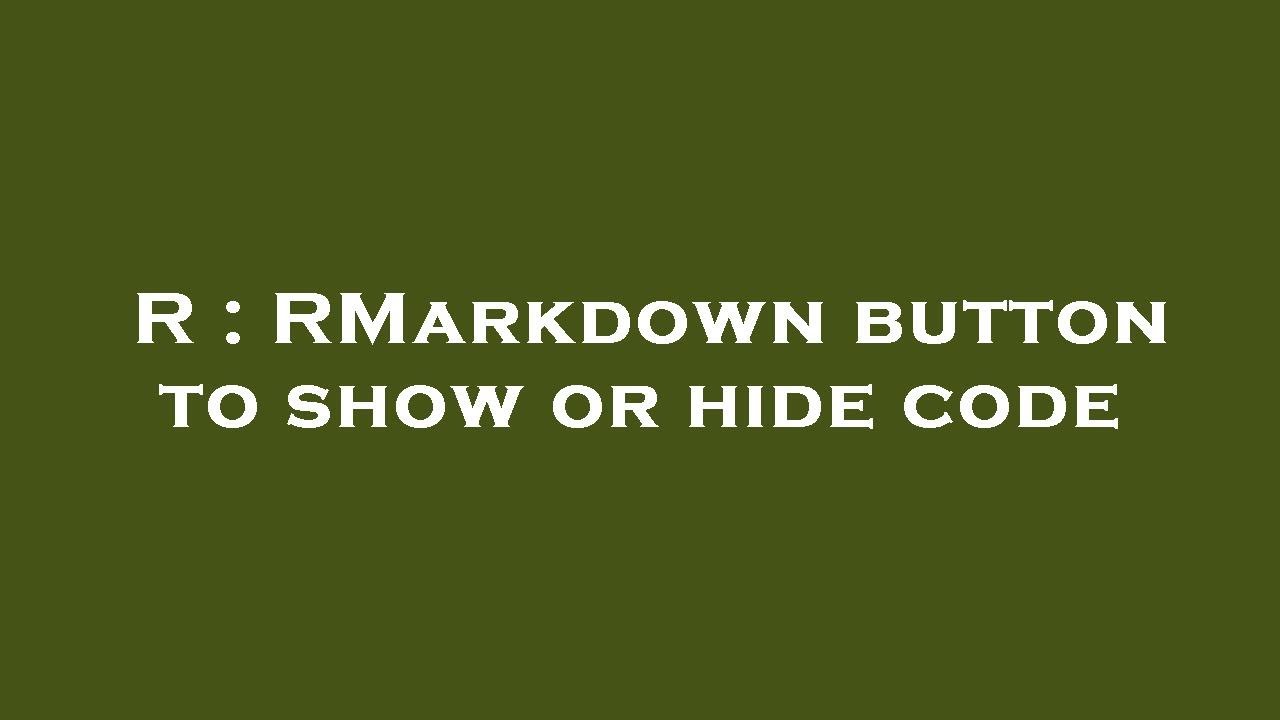 R Rmarkdown Button To Show Or Hide Code Youtube