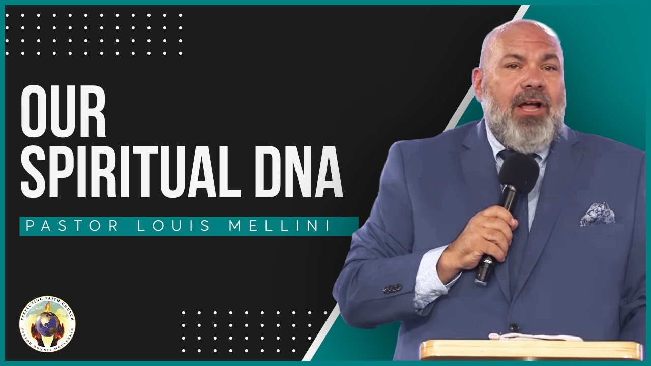 Our Spiritual DNA | Pastor Louis Mellini | Perfecting Faith Church ...