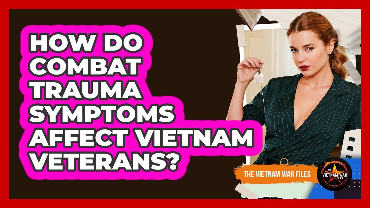 How Do Combat Trauma Symptoms Affect Vietnam Veterans? - YouTube