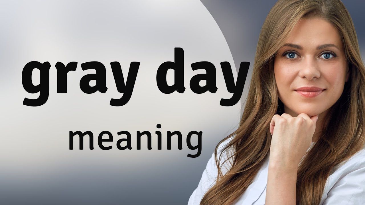 Unraveling the Meaning of "Gray Day": A Guide for English Learners ...