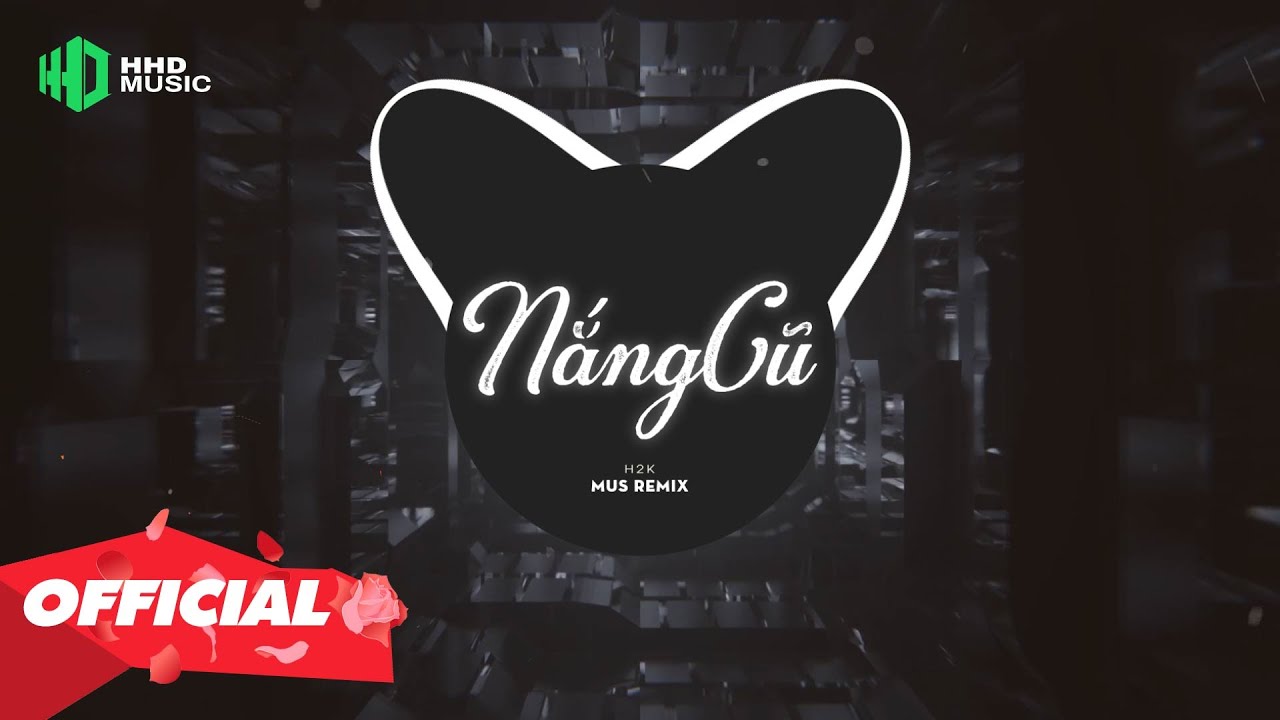 NẮNG CŨ REMIX - H2K ( MUS REMIX ) | 1 HOUR VERSION OFFICIAL - YouTube Music