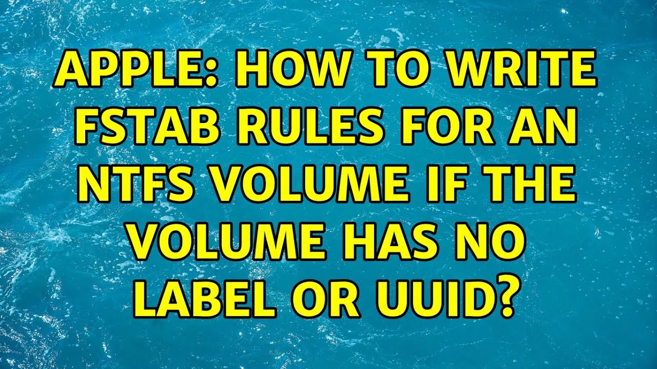 Apple: How to write fstab rules for an NTFS volume if the volume has no ...