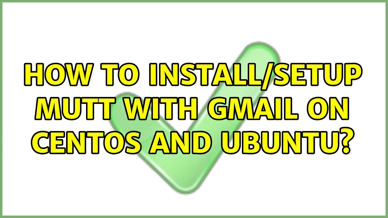 How to install/setup mutt with Gmail on CentOS and Ubuntu? (2 Solutions ...