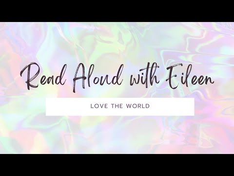 [Read aloud with Eileen] Love the World - YouTube