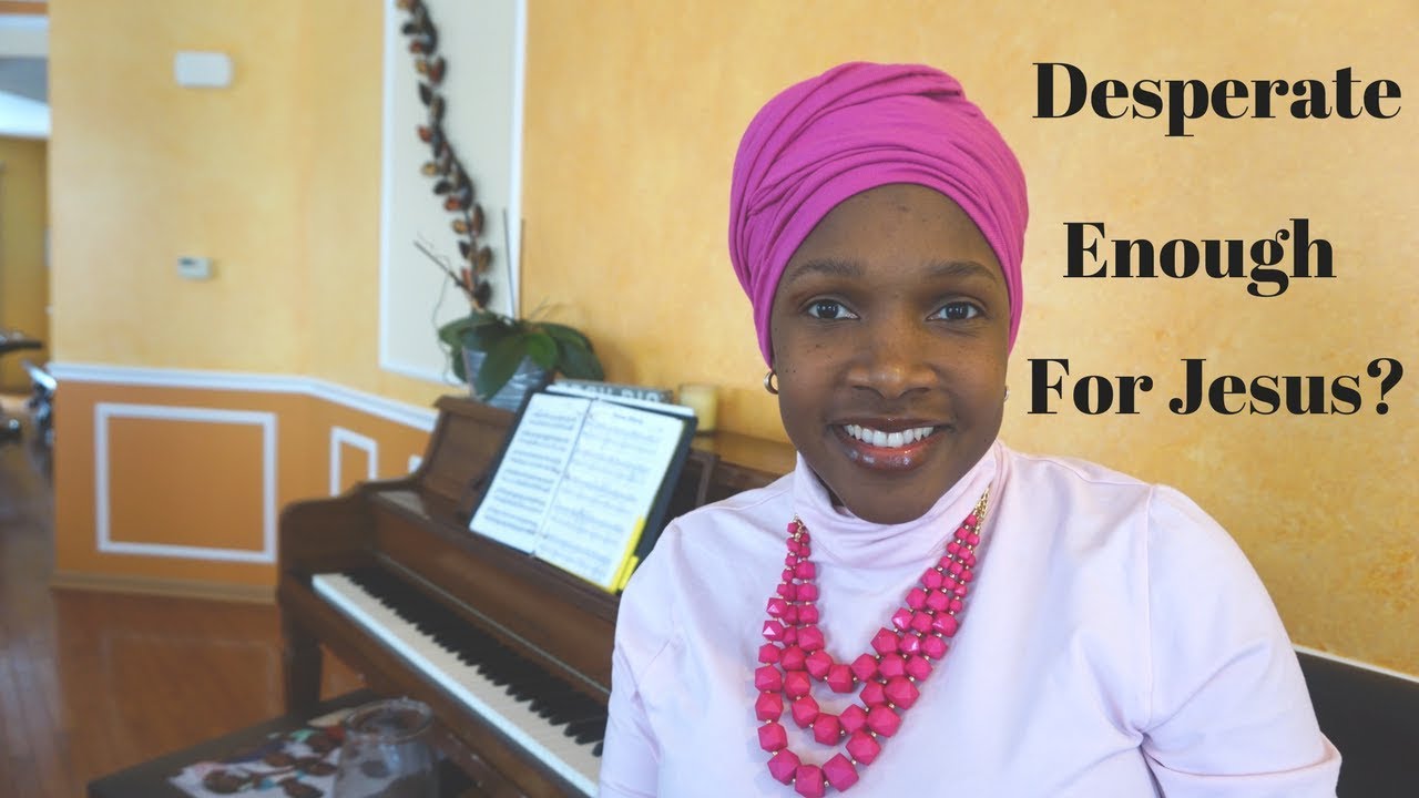Desperate enough for Jesus? - YouTube