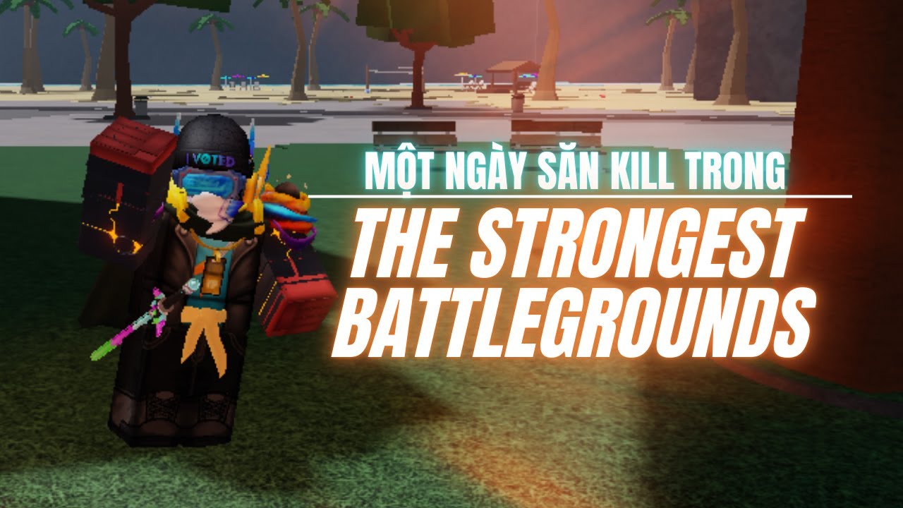 Một ngày săn kill trong The Strongest Battlegrounds của mình sẽ như thế ...