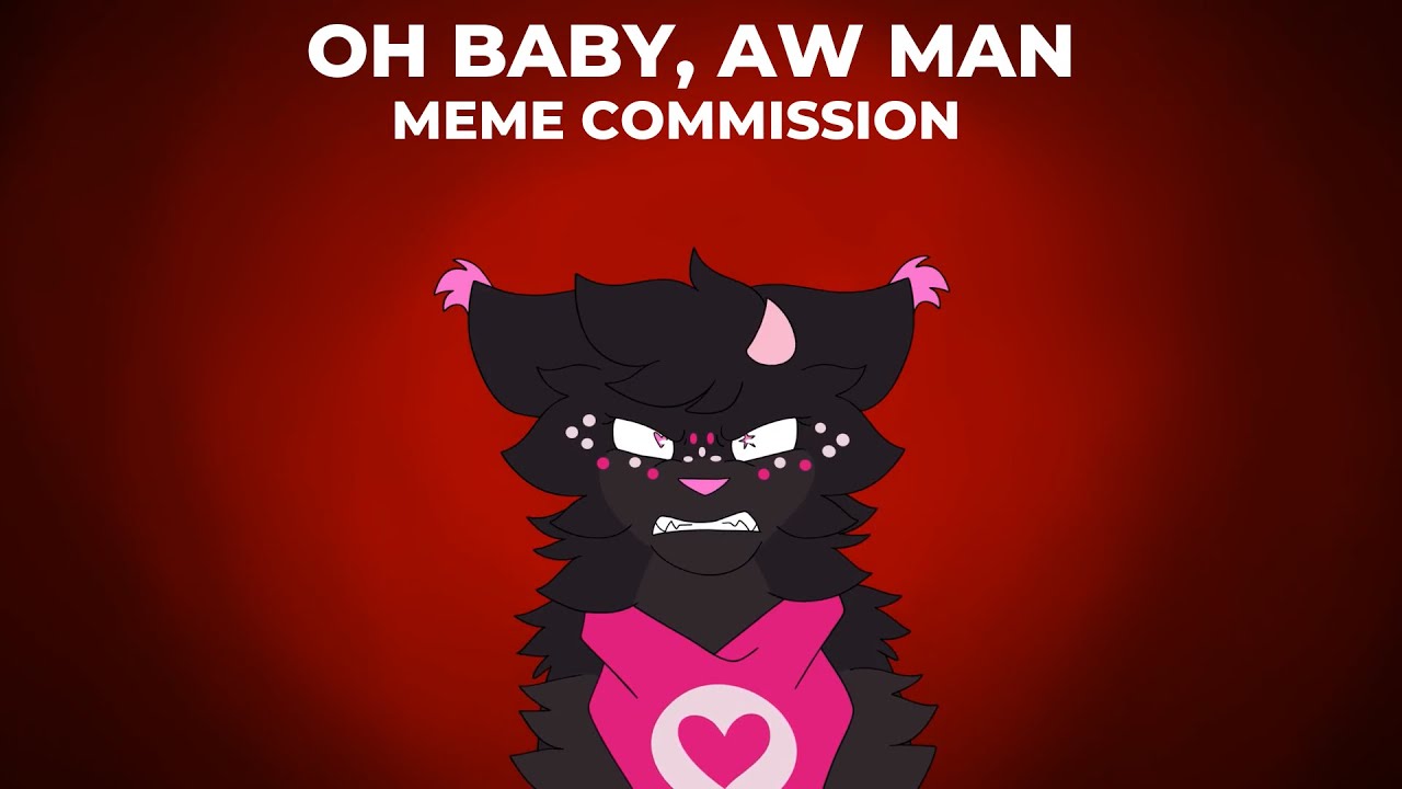 Oh Baby, Aw Man | Meme Commission for SwiftiFizzix - YouTube