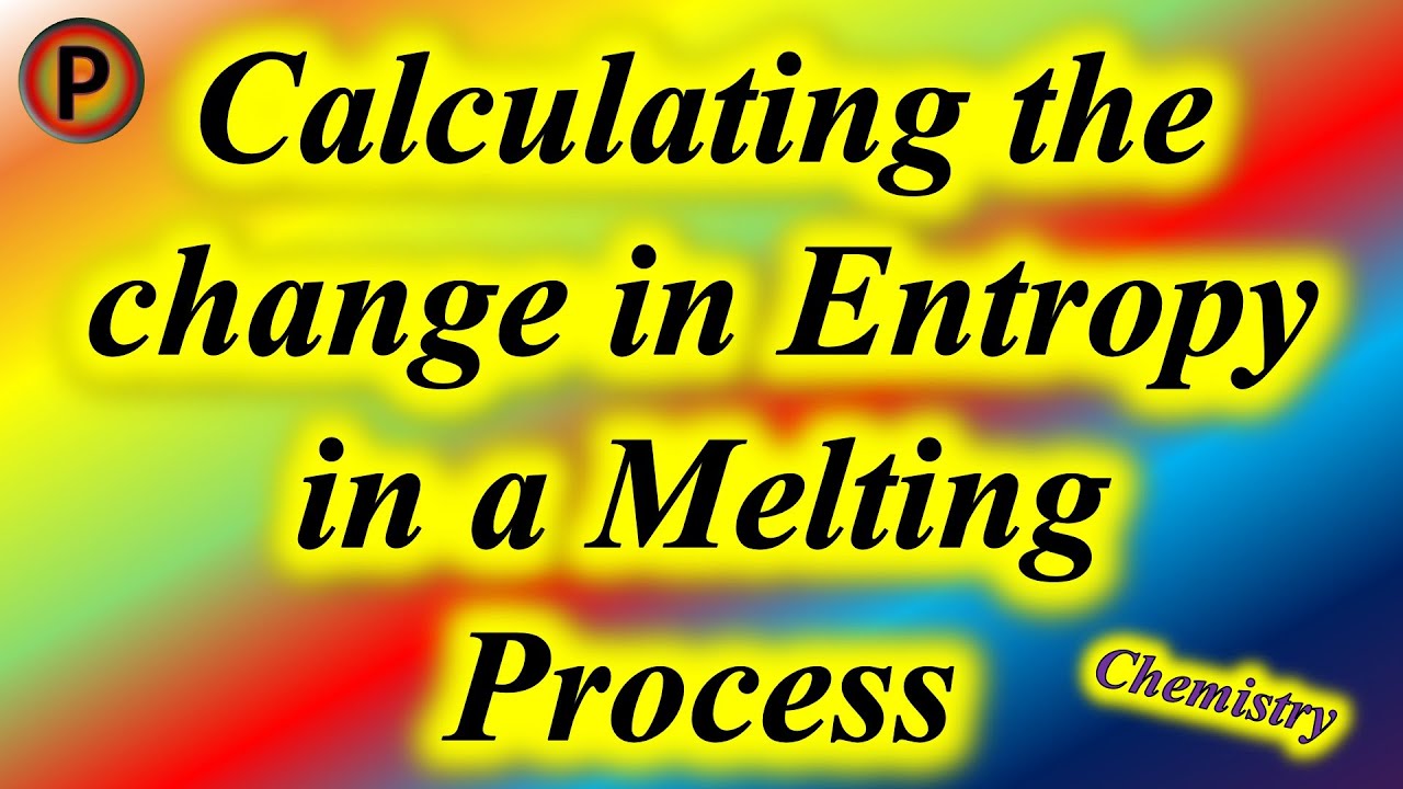 12C0504 Calculating the change in entropy in a melting process - YouTube