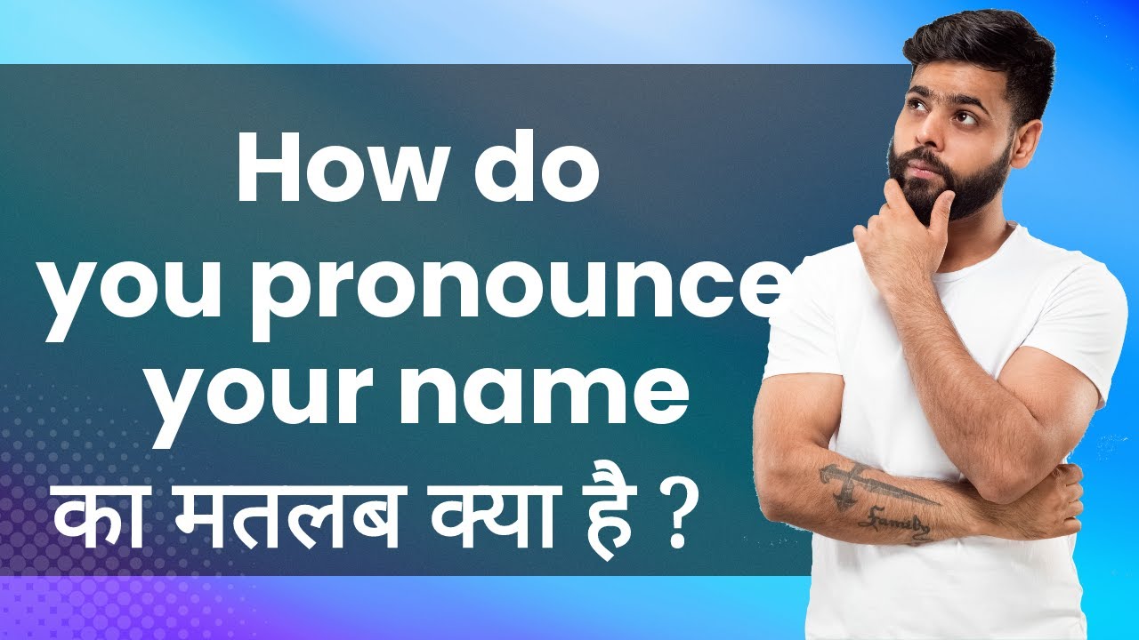 How Do You Pronounce Your Name Hindi Meaning With Examples Synonyms how-do-you-pronounce-your-name-hindi-meaning-with-examples-synonyms