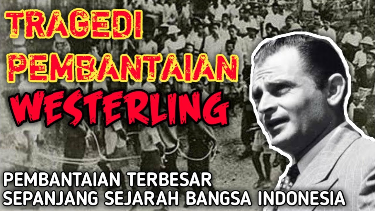 TRAGEDI WESTERLING!!!. PEMBANTAIAN TERBESAR SEPANJANG SEJARAH BANGSA ...
