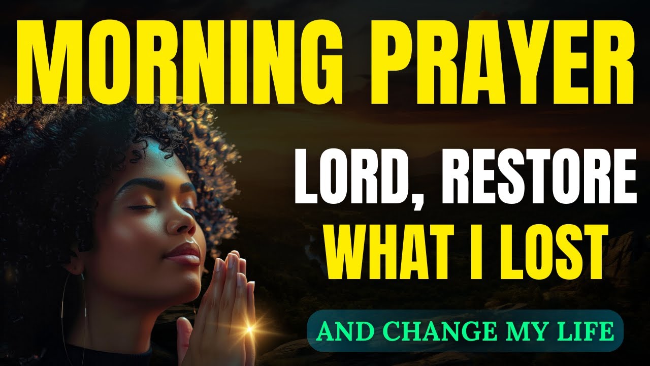 Morning Prayer for Restoration and Divine Change | Powerful Daily ...