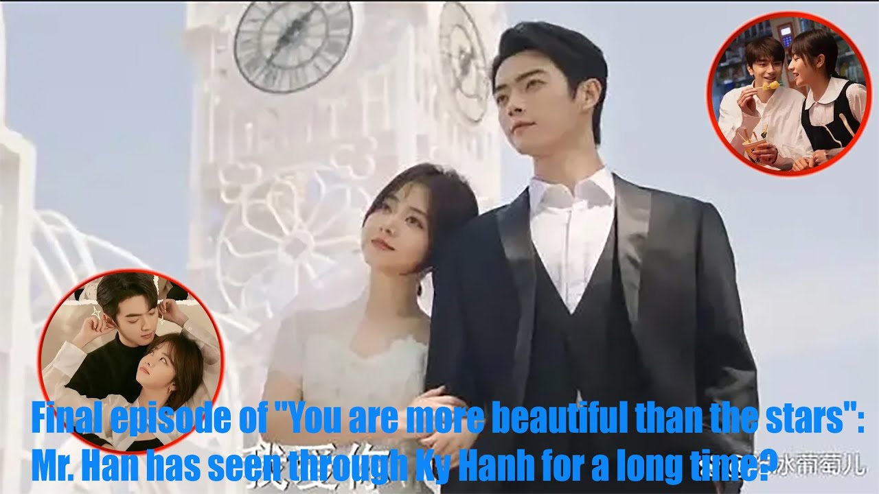 Final episode of You are more beautiful than the stars Mr Han has seen ...