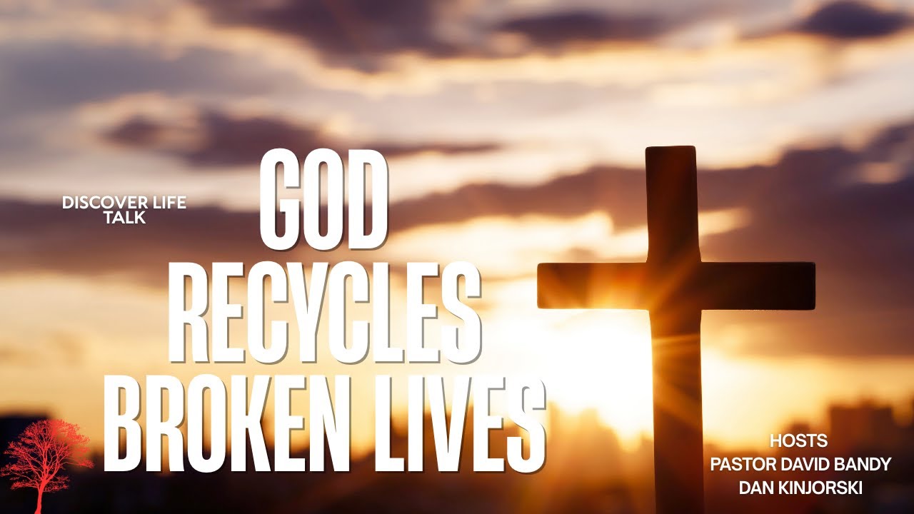 God Recycles Broken Lives | Discover Life Talk | Episode 11 - YouTube