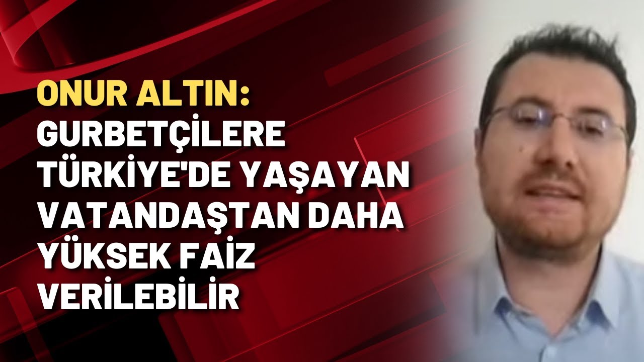Onur Altın: Gurbetçilere Türkiye'de yaşayan vatandaştan daha yüksek ...
