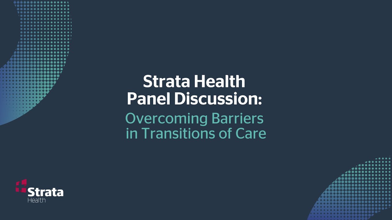 Strata Health Panel Discussion: Overcoming Barriers in Transitions of ...