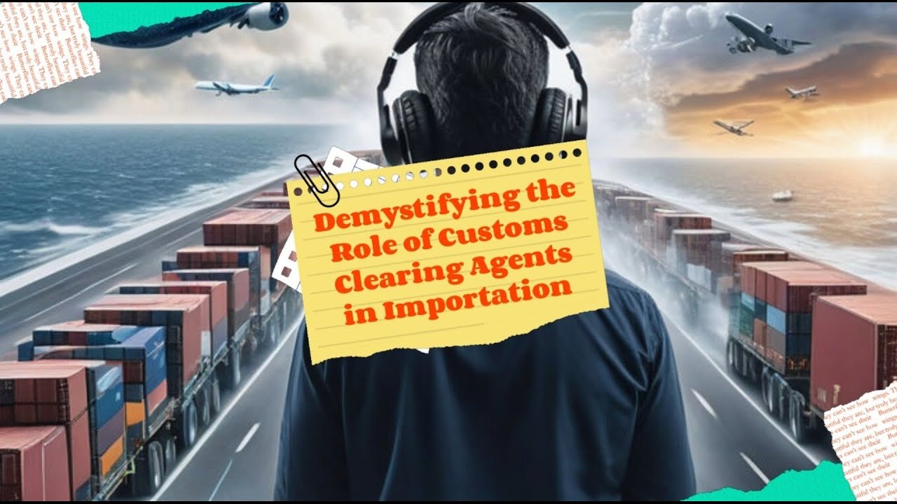 Demystifying the Role of Customs Clearing Agents in Importation - YouTube