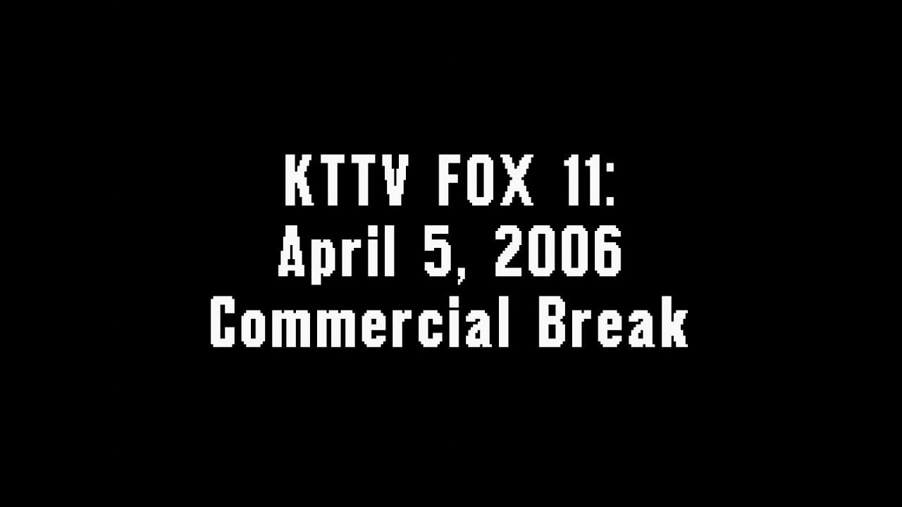 KTTV FOX 11: April 5, 2006 Commercial Break - YouTube