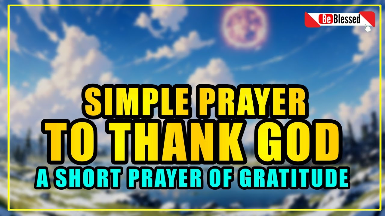 Simple prayer to thank god - Lord God, Help me to cultivate a heart of ...