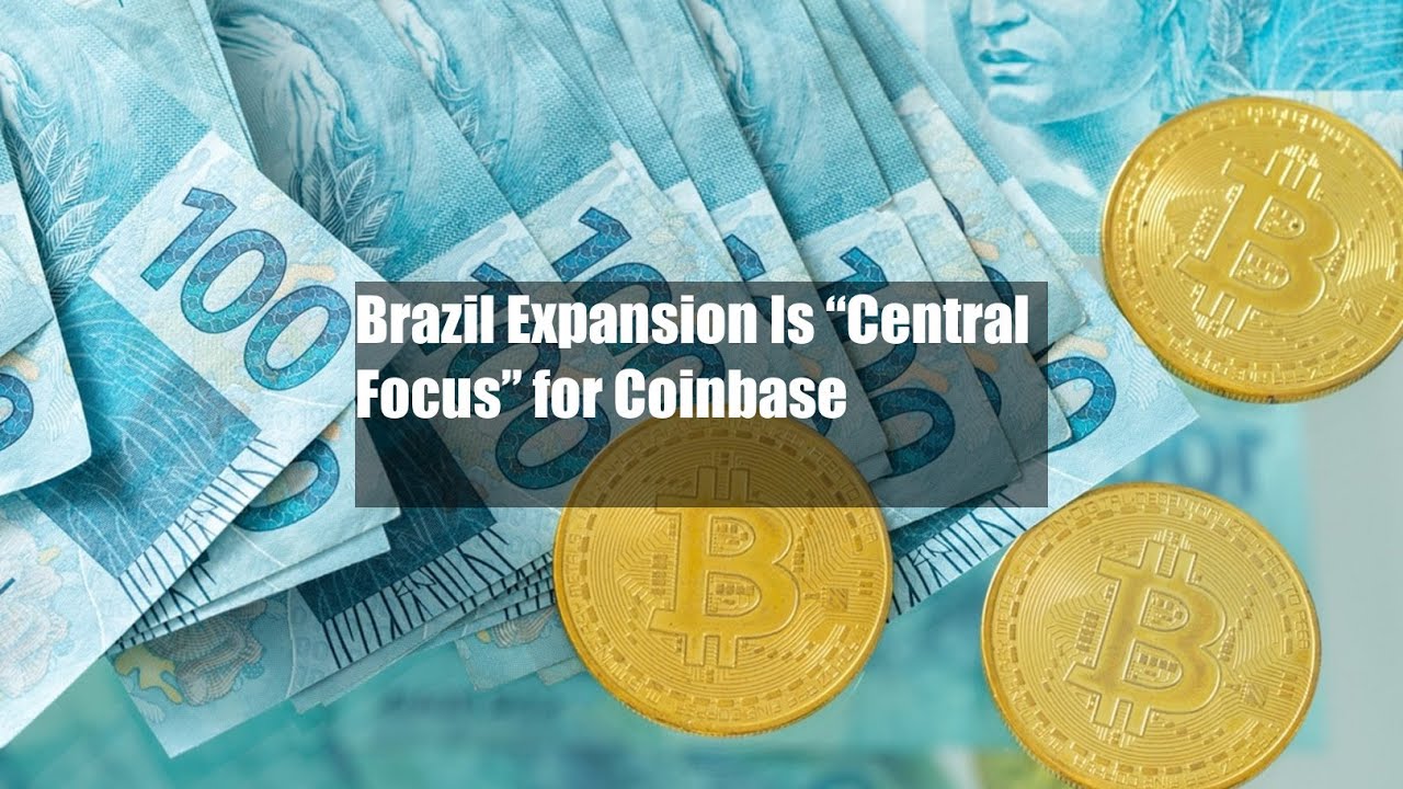 Brazil Expansion Is “Central Focus” for Coinbase - YouTube
