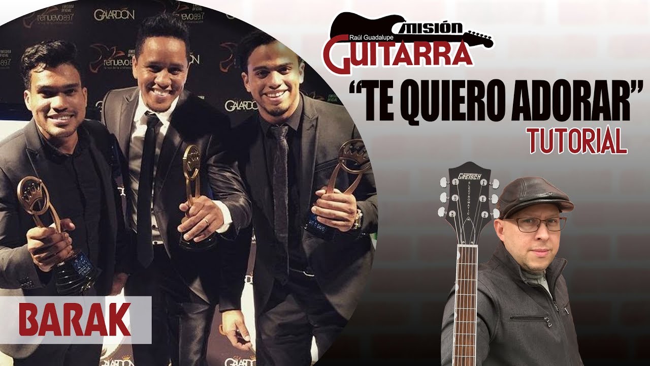 "TE QUIERO ADORAR" BARAK TUTORIAL "MISION GUITARRA" CON RAUL GUADALUPE ...