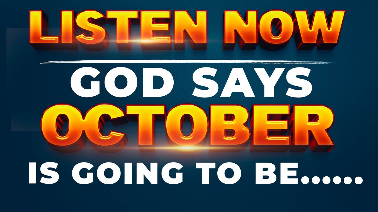 GOD SAYS HE WILL MAKE OCTOBER GREAT FOR YOU IF YOU WATCH THIS NOW ...