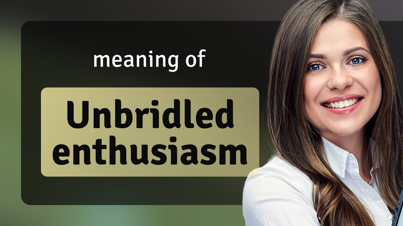 Unleashing Passion: Understanding "Unbridled Enthusiasm" - YouTube