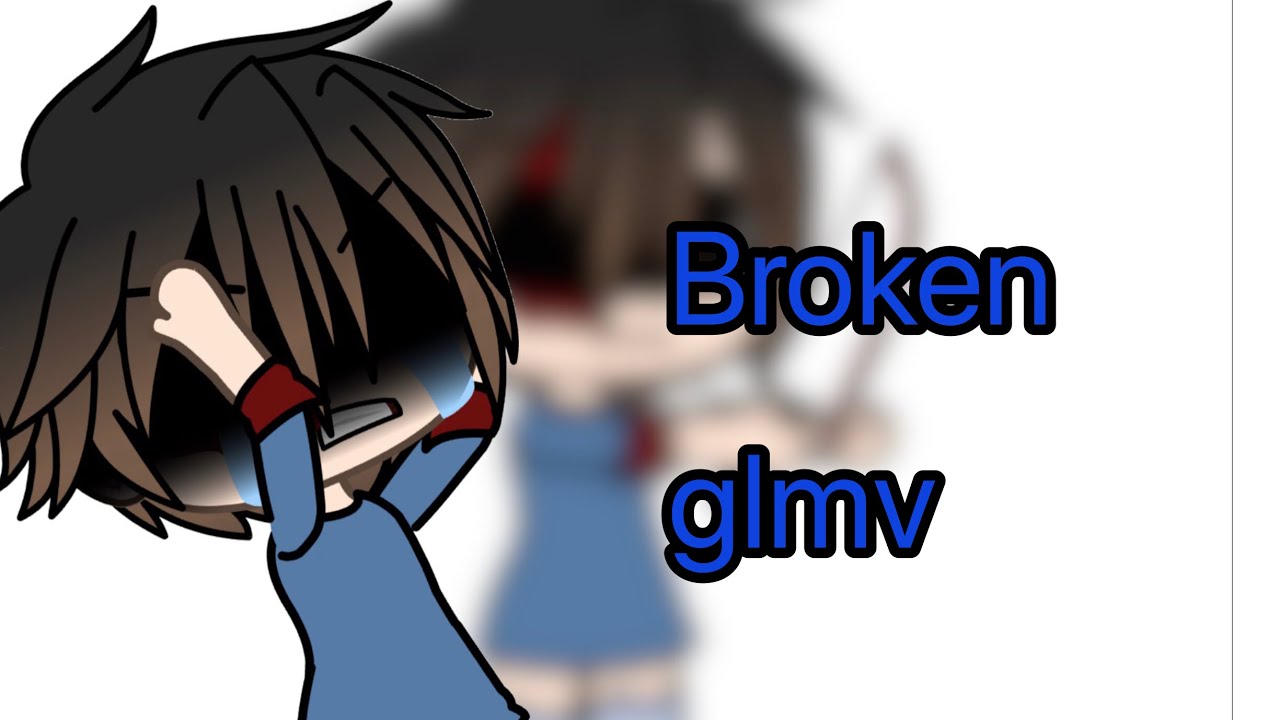 Broken | GLMV - YouTube