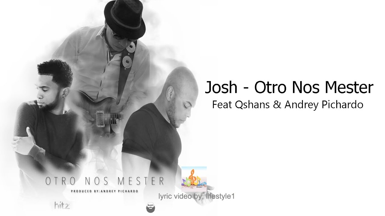 Josh - Otro Nos Mester Ft. Qshans & Andrey Pichardo (lyrics) - YouTube