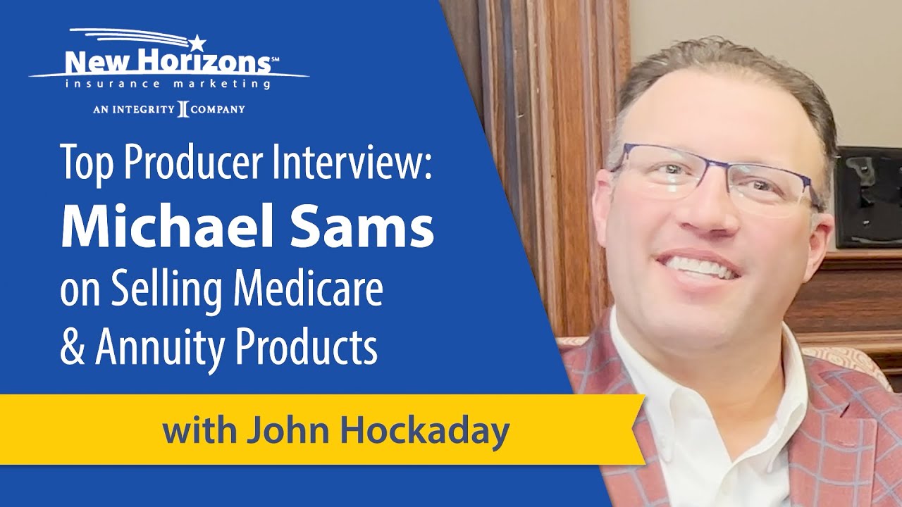 Top Producer Interview: Michael Sams on Selling Medicare & Annuity ...