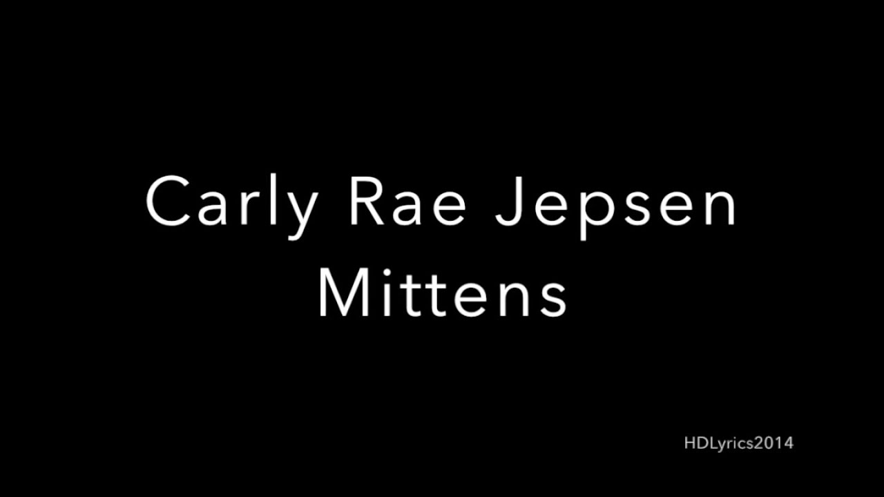Carly Rae Jepsen - Mittens (Lyrics) - YouTube