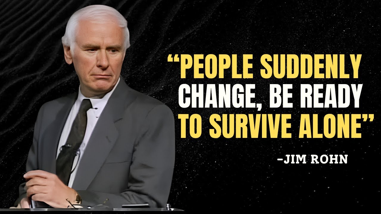 PEOPLE SUDDENLY CHANGE, BE READY TO SURVIVE ALONE - Jim Rohn Motivation ...