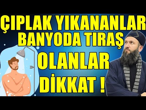 BANYODA BU ŞEKİLDE YIKANANLAR VE TIRAŞ OLANLAR  Hüseyin ÇEVİK