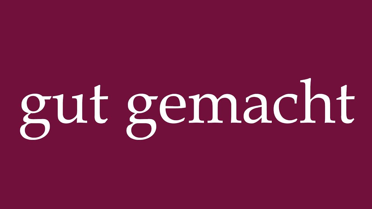 How to Pronounce ''gut gemacht'' (good job) Correctly in German - YouTube