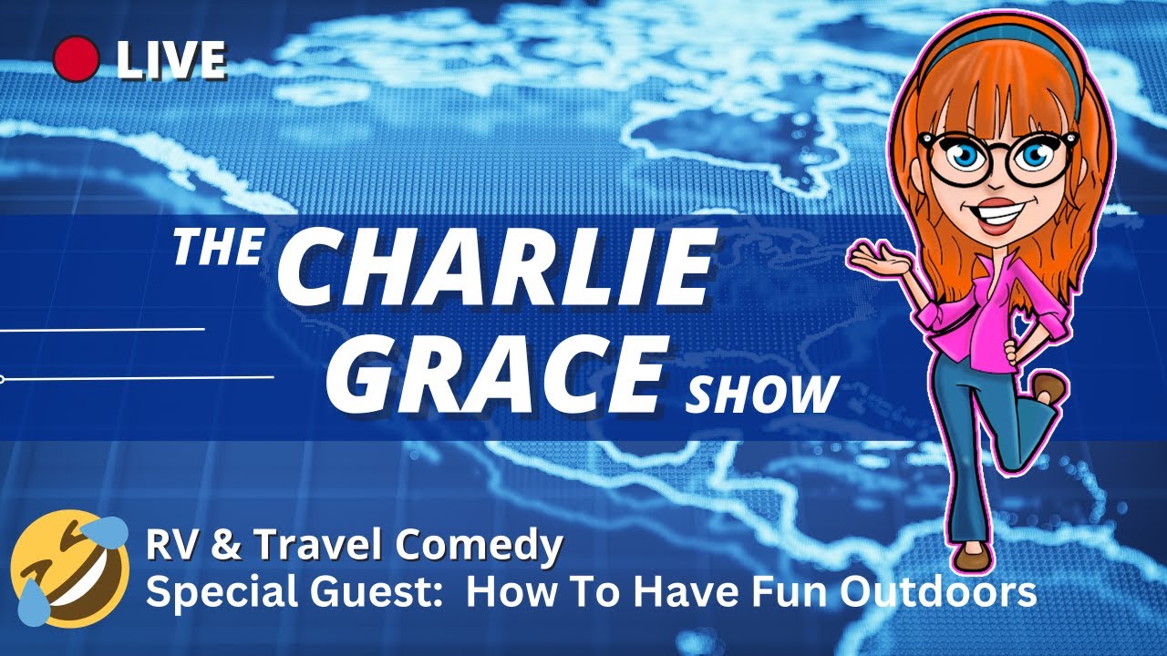 RV & Travel Comedy Livestream - The Charlie Grace Show - YouTube