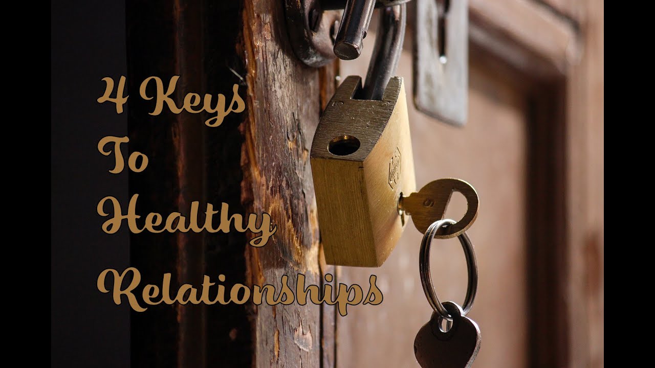 4 Keys To Healthy Relationships - YouTube
