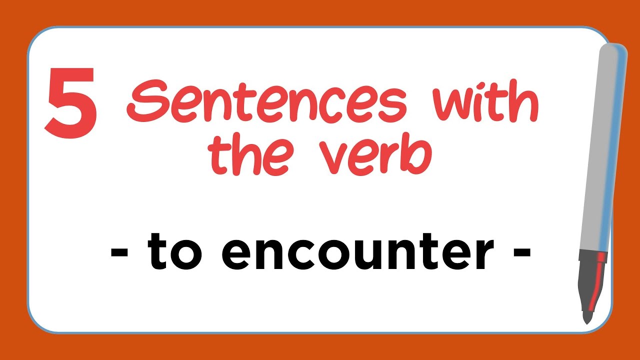 5 Sentences with the Verb - TO ENCOUNTER - YouTube