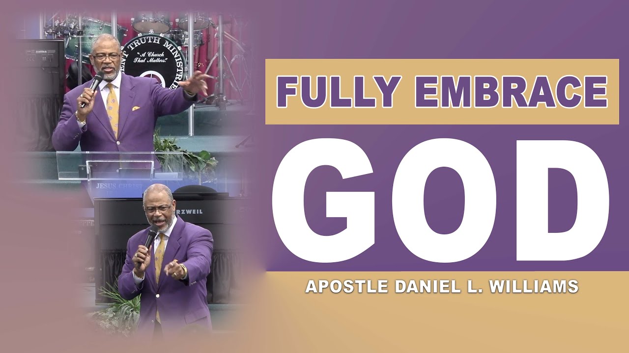 Fully Embrace God | Apostle Daniel L. Williams - YouTube