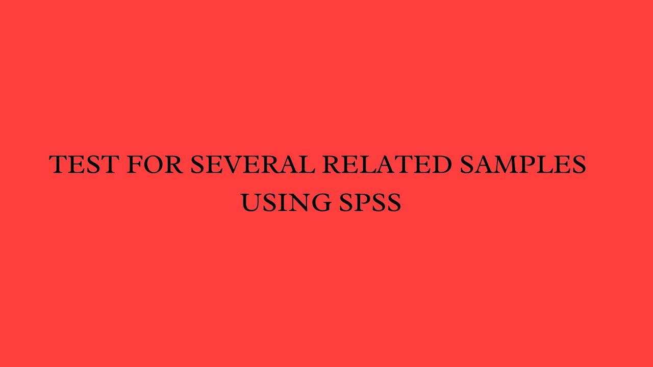 TEST FOR SEVERAL RELATED SAMPLES USING SPSS - YouTube