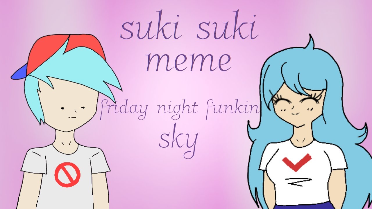 Suki suki/animation meme collab/ FRIDAY NIGHT FUNKIN SKY MOD - YouTube