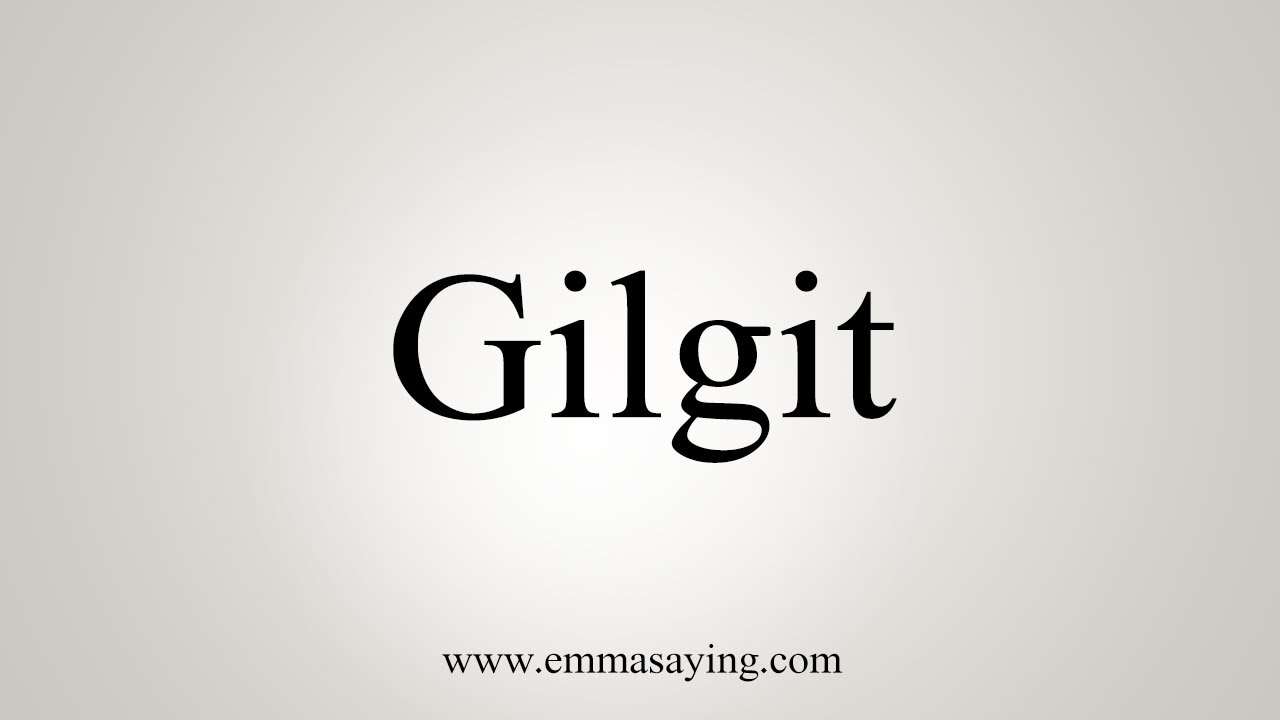 How To Say Gilgit - YouTube