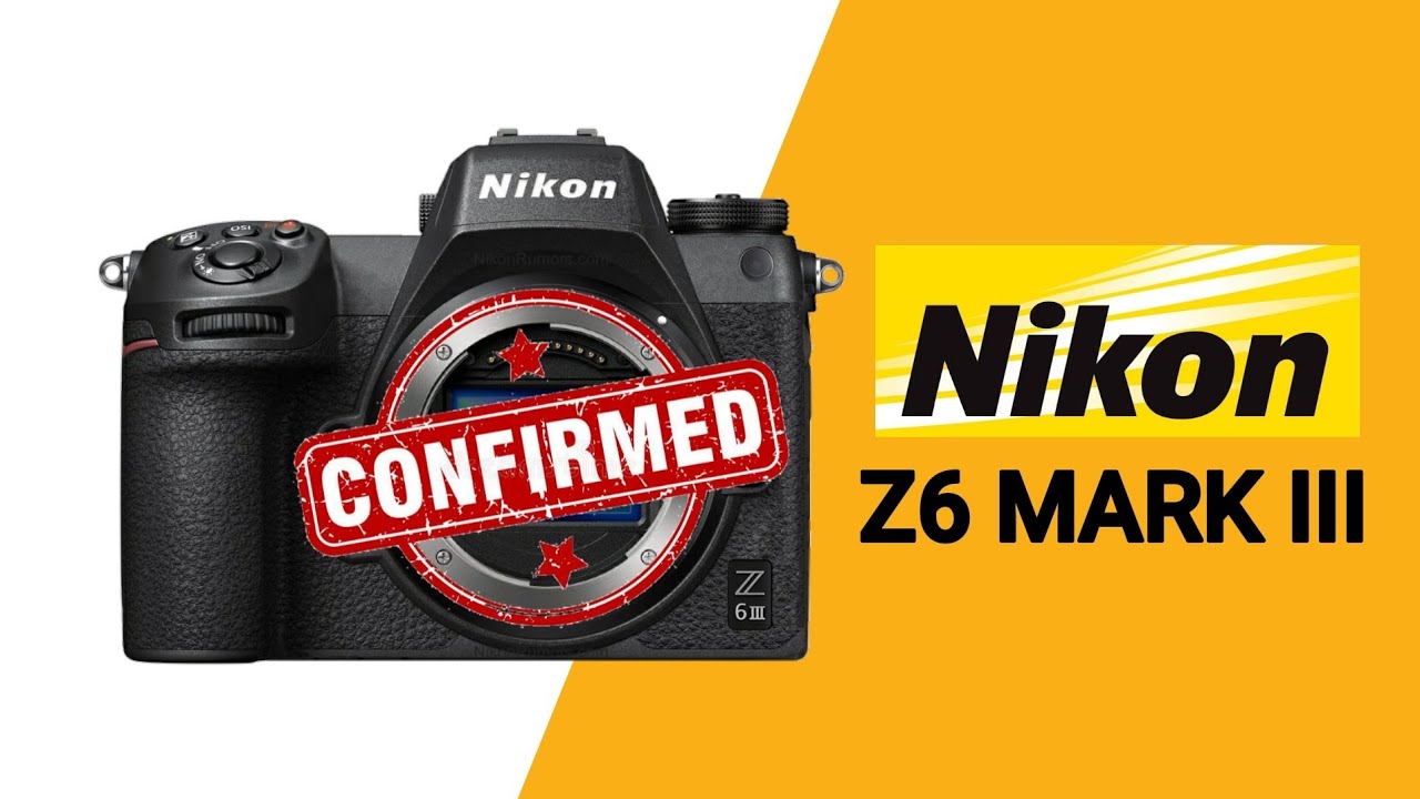 Nikon Z6 Mark III Confirmed Release Date & Specifications | Nikon Z6 III another Confirmation ...