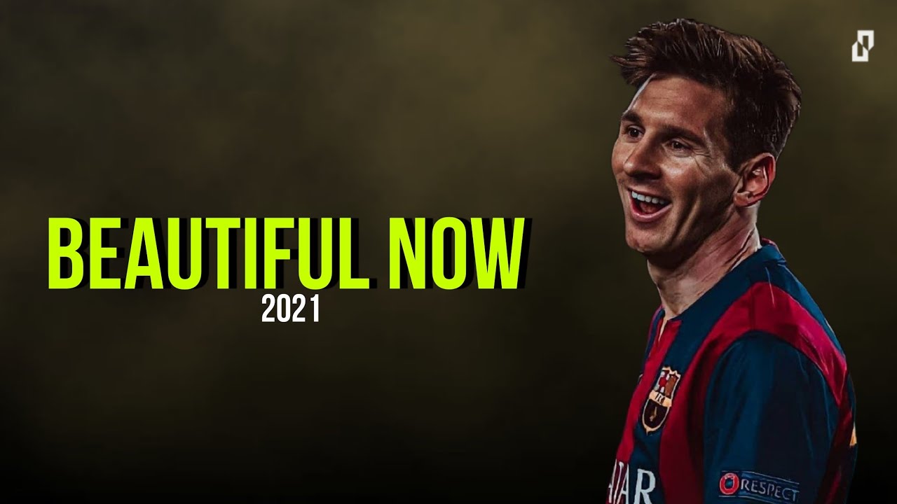 Lionel Messi × Beautiful Now • Skills, Goals and Assists | Highlights ...