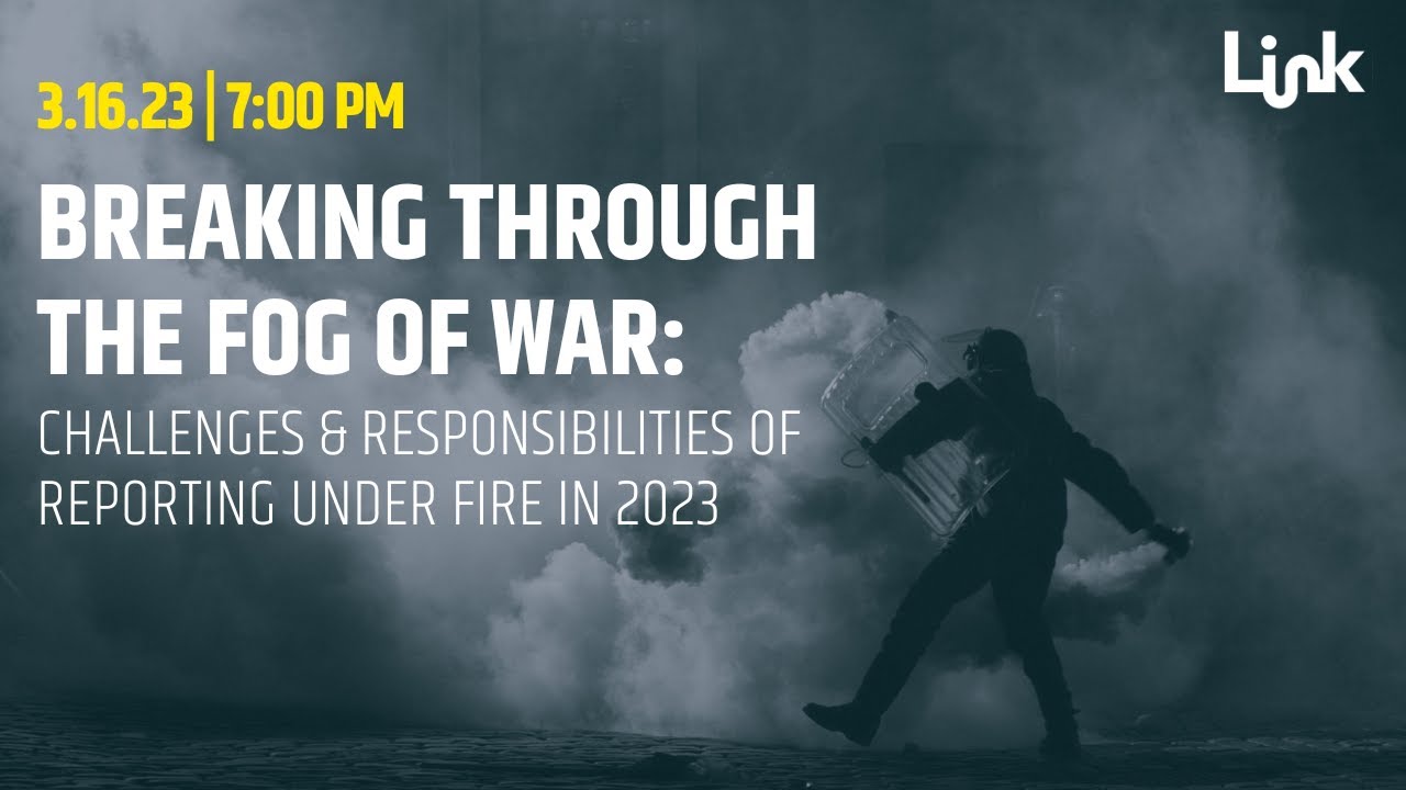 LINK: Breaking through the Fog of War: Challenges & Responsibilities of ...