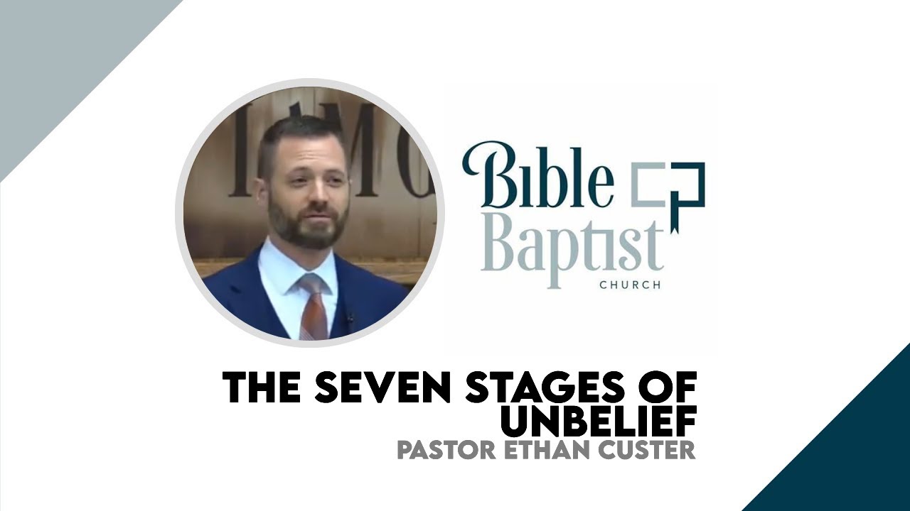 Pastor Ethan Custer - The Seven Stages of Unbelief (Aug 18 2024 - Sun ...