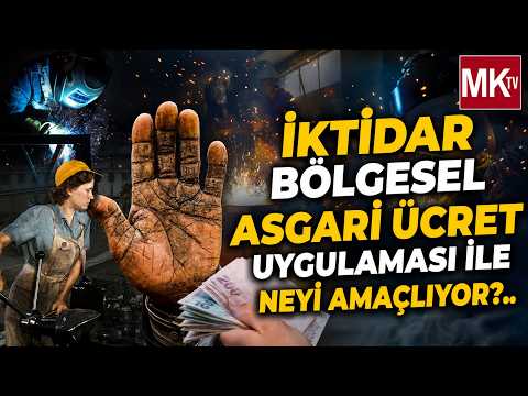 İKTİDAR BÖLGESEL ASGARİ ÜCRET UYGULAMASI İLE NEYİ AMAÇLIYOR?..