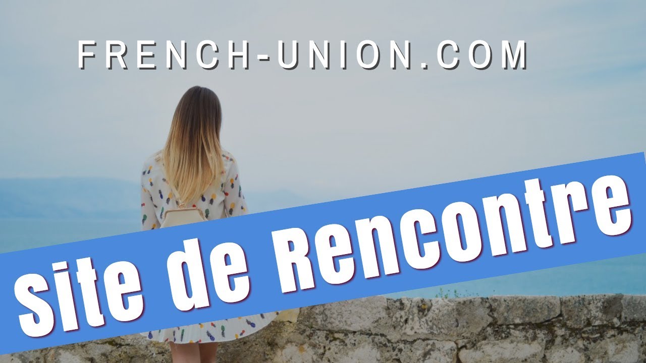 French-Union, site de rencontre - YouTube