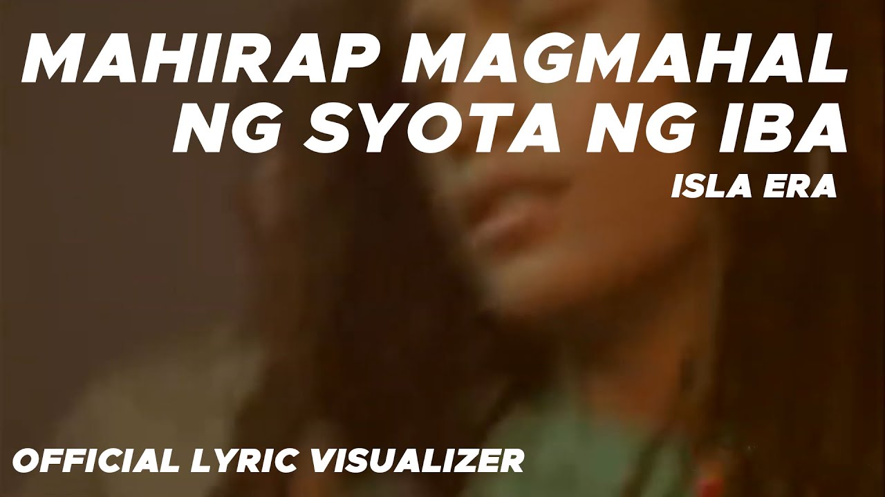 Isla Era - Mahirap Magmahal Ng Syota Ng Iba (Official Lyric Visualizer ...