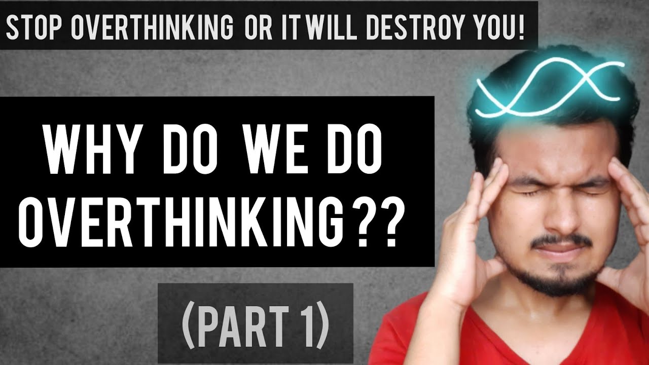 Overthinking - Why do we do Overthinking ? Part 1 - YouTube